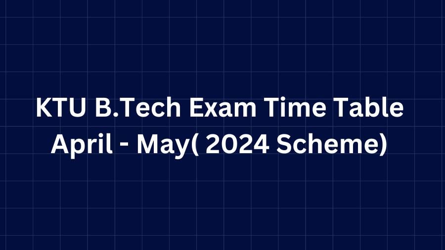 KTU B.Tech Exam Time Table (2024 Scheme)